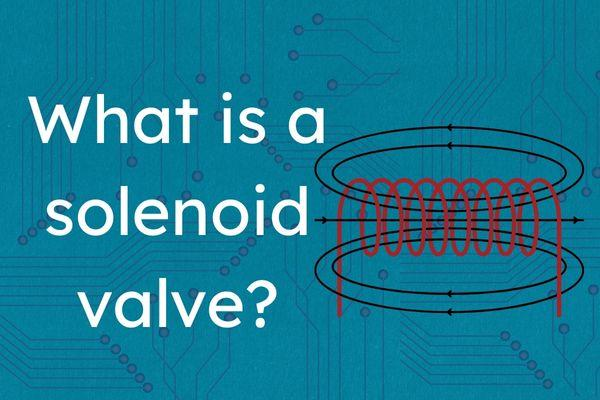 Solenoid Valves: Principles, Types, and Applications